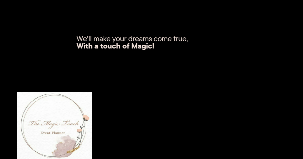 We’ll make your dreams come true, With a touch of Magic just for you